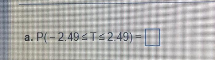 Solved P(−2.49≤T≤2.49)= | Chegg.com