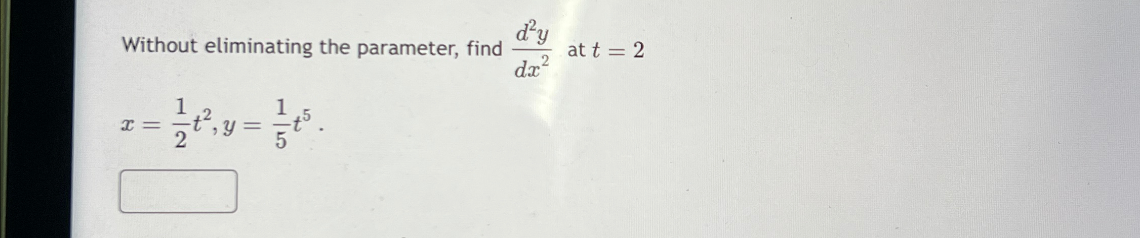 Solved Without eliminating the parameter, find d2ydx2 ﻿at | Chegg.com