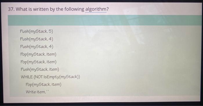 Solved 37. What is written by the following algorithm? | Chegg.com