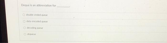 Solved Deque is an abbreviation for double ended queue | Chegg.com