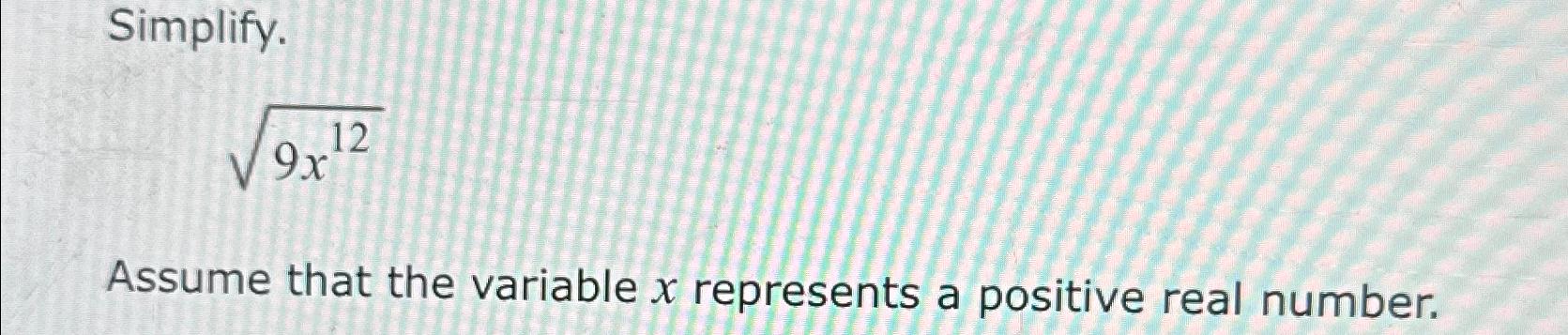 Solved Simplify.9x122Assume that the variable x ﻿represents | Chegg.com