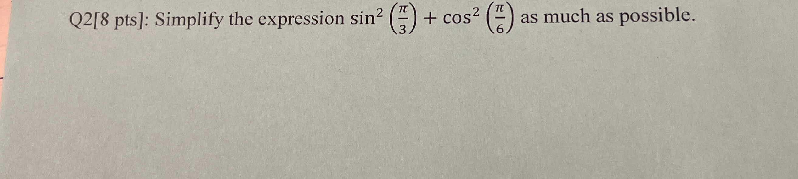 Solved Q2[8 ﻿pts]: Simplify the expression sin2(π3)+cos2(π6) | Chegg.com