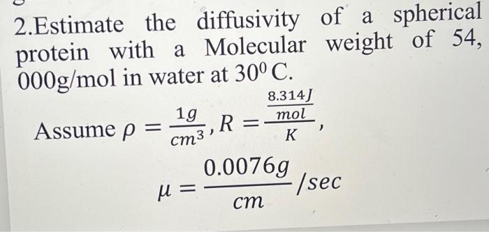 Solved 2.Estimate the diffusivity of a spherical protein | Chegg.com