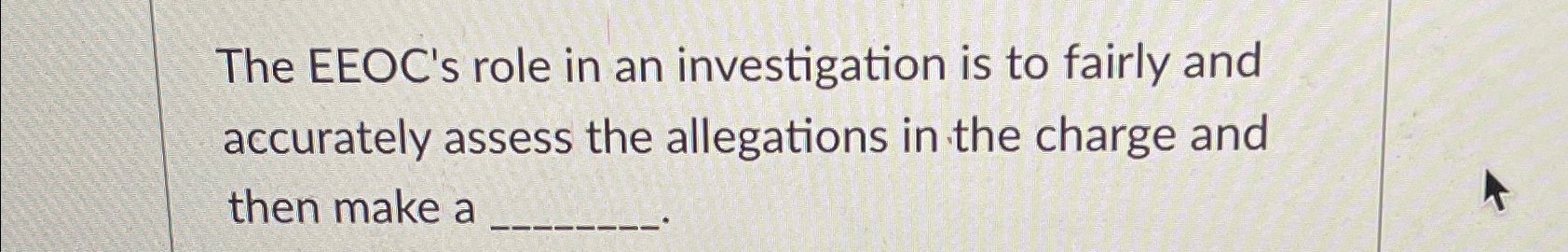 Solved The EEOC's role in an investigation is to fairly and | Chegg.com