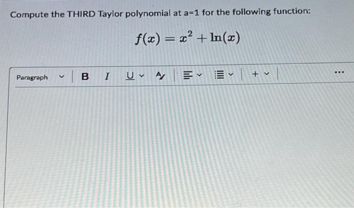 Solved Compute the THIRD Taylor polynomial at a=1 for the | Chegg.com