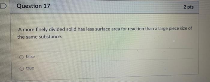 Solved Question 17 2 pts A more finely divided solid has | Chegg.com