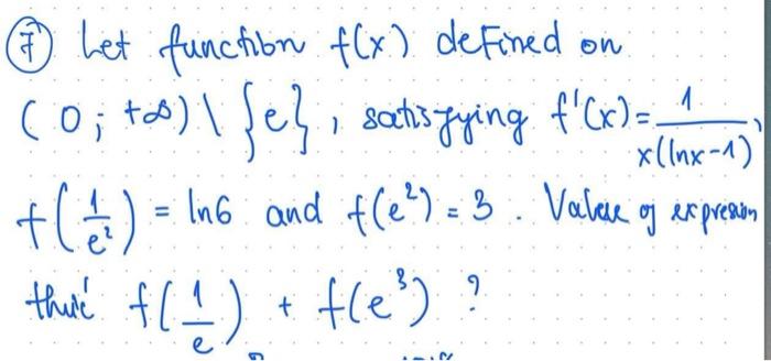 Solved (7) Let function f(x) defined on (0;+∞)\{e}, | Chegg.com