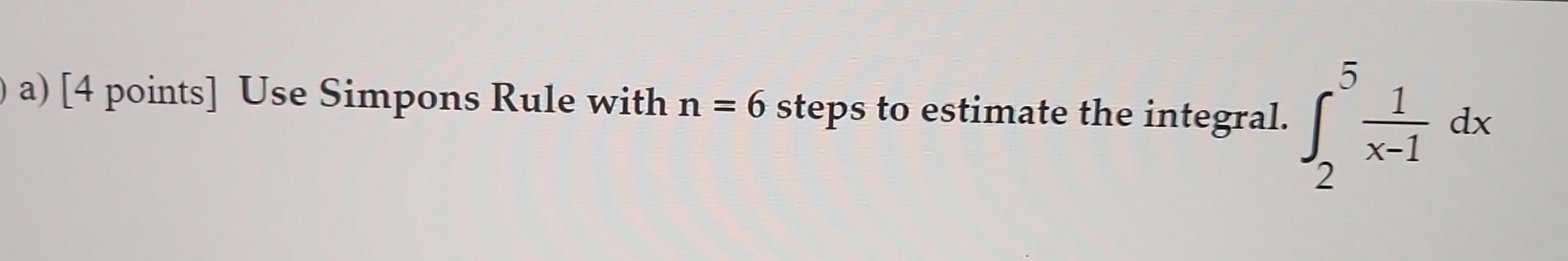 Solved a) [4 points] Use Simpons Rule with n=6 steps to | Chegg.com