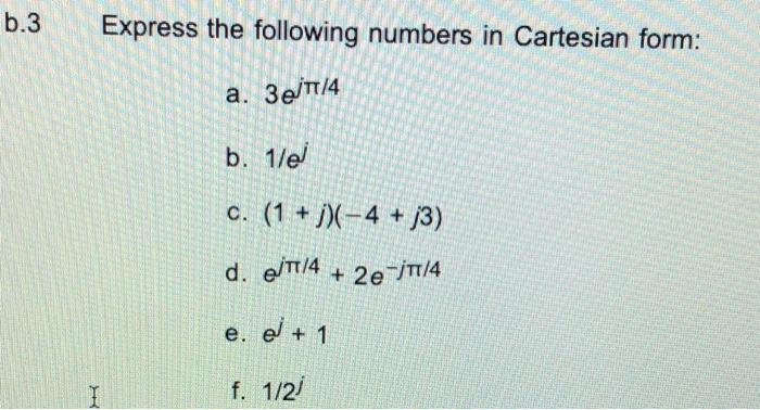 Solved b.3 Express the following numbers in Cartesian form: | Chegg.com