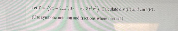 Solved Let F= 9x−2zx2,3z−xy,8z2x2 . Calculate div (F) and | Chegg.com