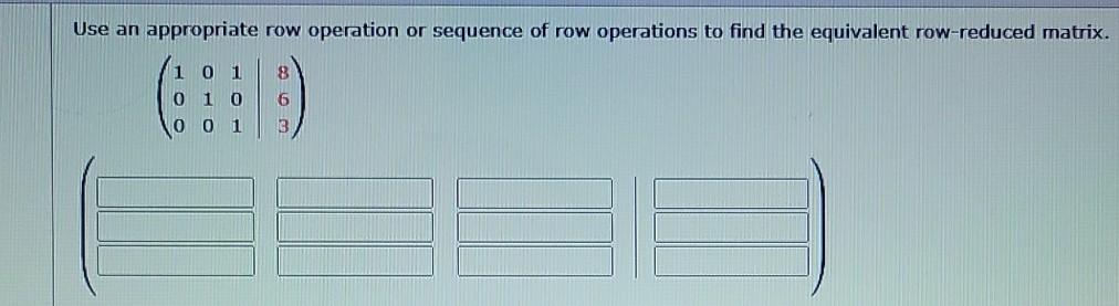 Solved Use an appropriate row operation or sequence of row | Chegg.com