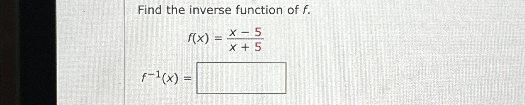 Solved Find the inverse function of f.f(x)=x-5x+5f-1(x)= | Chegg.com