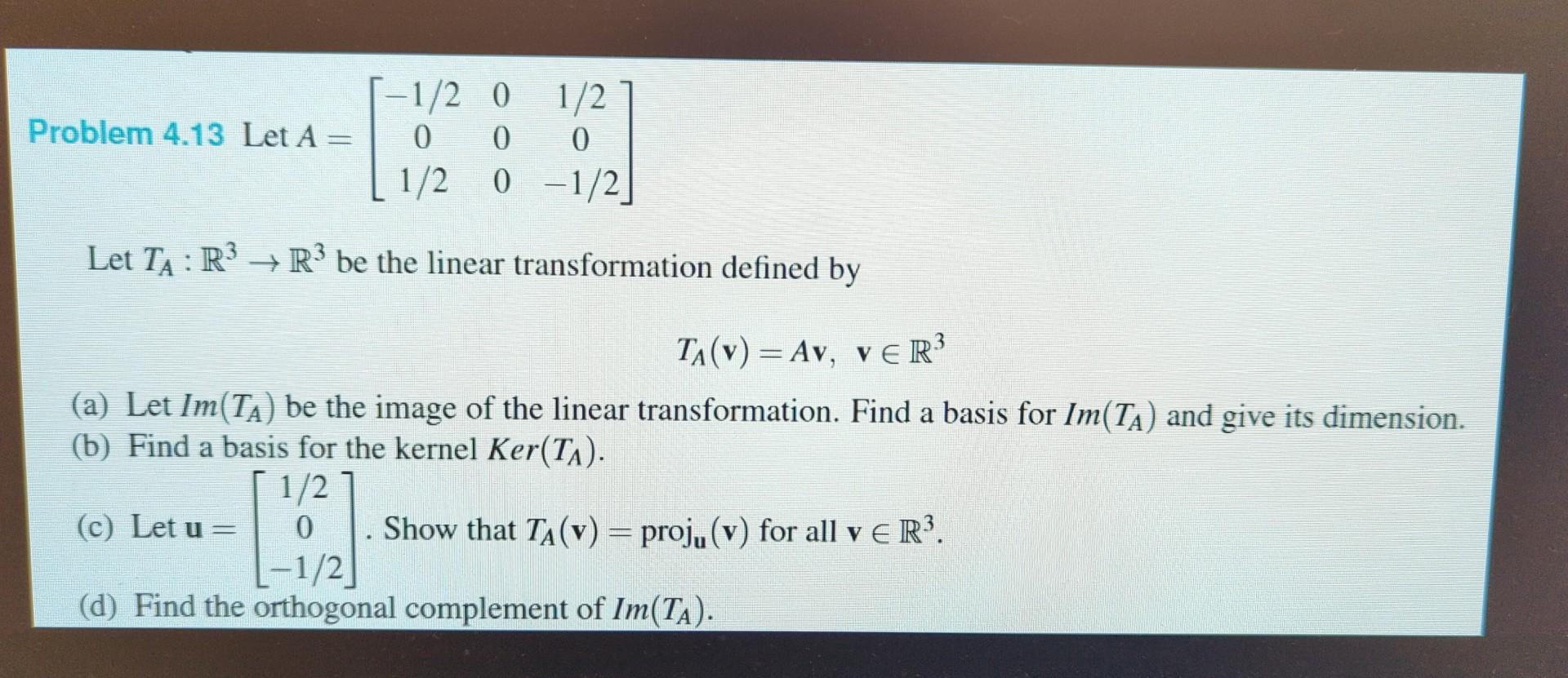 Solved oblem 4.13 Let A=⎣⎡−1/201/20001/20−1/2⎦⎤ Let TA:R3→R3 | Chegg.com