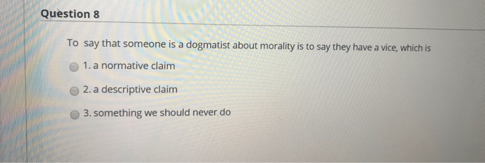Solved Question 8 To say that someone is a dogmatist about | Chegg.com