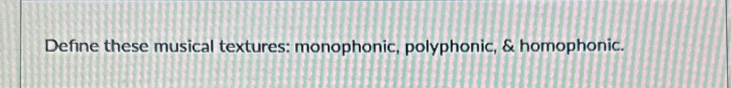 Solved Define these musical textures: monophonic, | Chegg.com