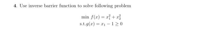 Solved 4. Use inverse barrier function to solve following | Chegg.com