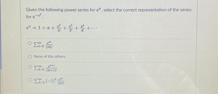 Solved Given the following power series for ex, select the | Chegg.com