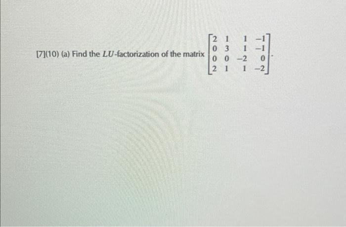 Solved [7] 10 A Find The Lu Factorization Of The Matrix