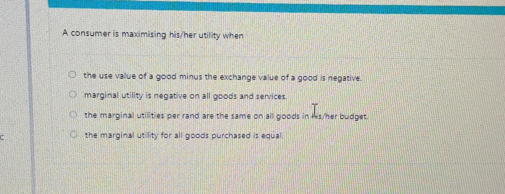 Solved A consumeris maximising his/her utility when the use | Chegg.com