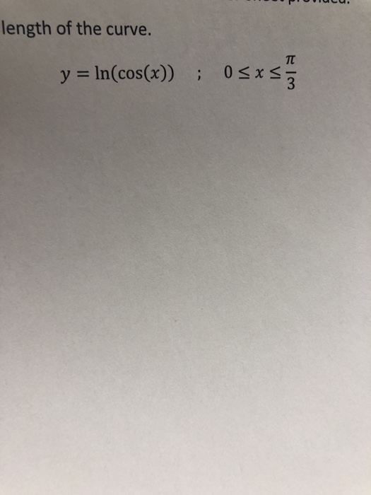 Solved POUCU. length of the curve. y = ln(cos(x)) ; 0sxs | Chegg.com
