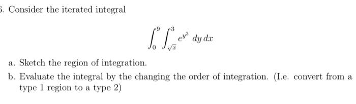 Solved Consider the iterated integral ∫09∫x3ey3dydx a. | Chegg.com