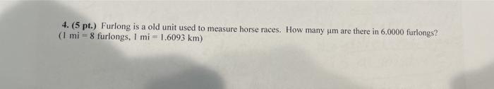 Solved 4. (5 pt.) Furlong is a old unit used to measure | Chegg.com