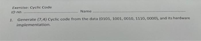 Solved 1. Generate (7,4) Cyclic code from the data | Chegg.com