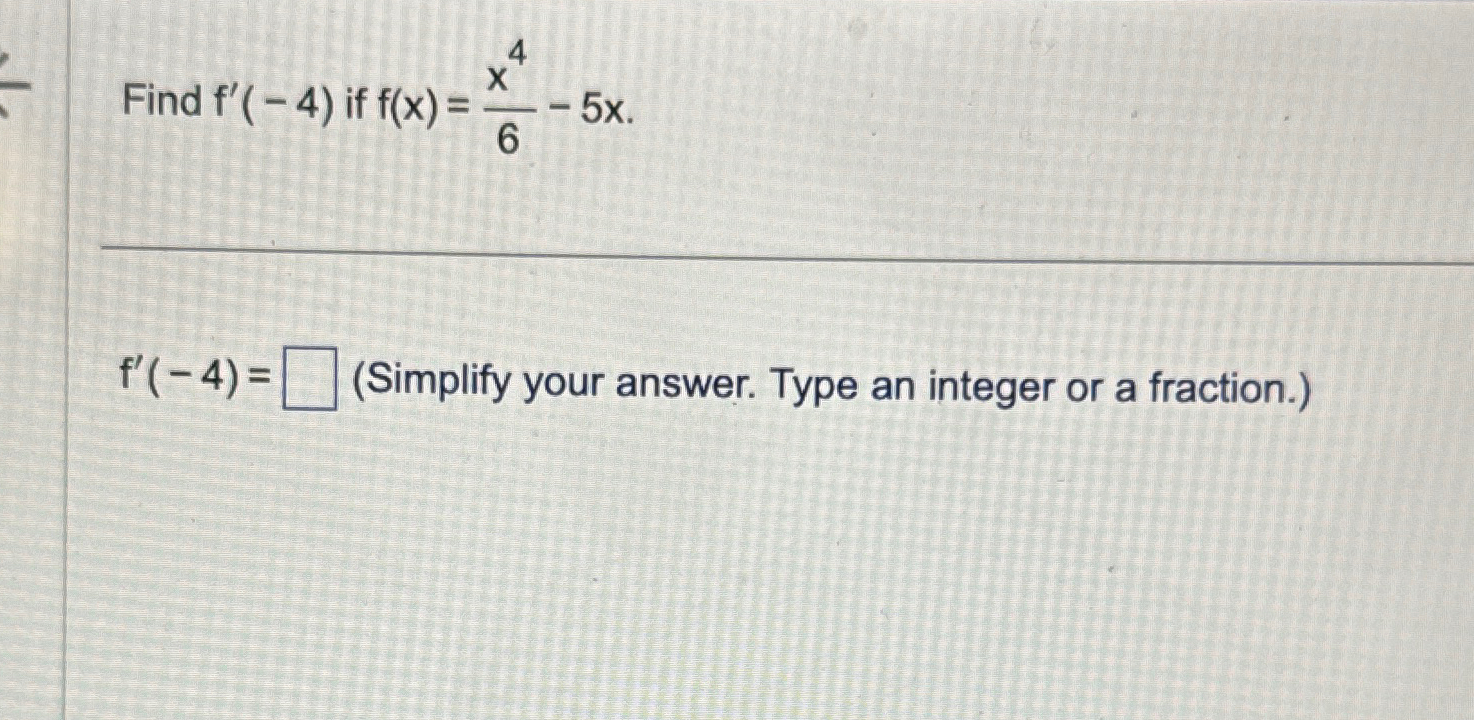 Solved Find f'(-4) ﻿if f(x)=x46-5xf'(-4)= (Simplify your | Chegg.com