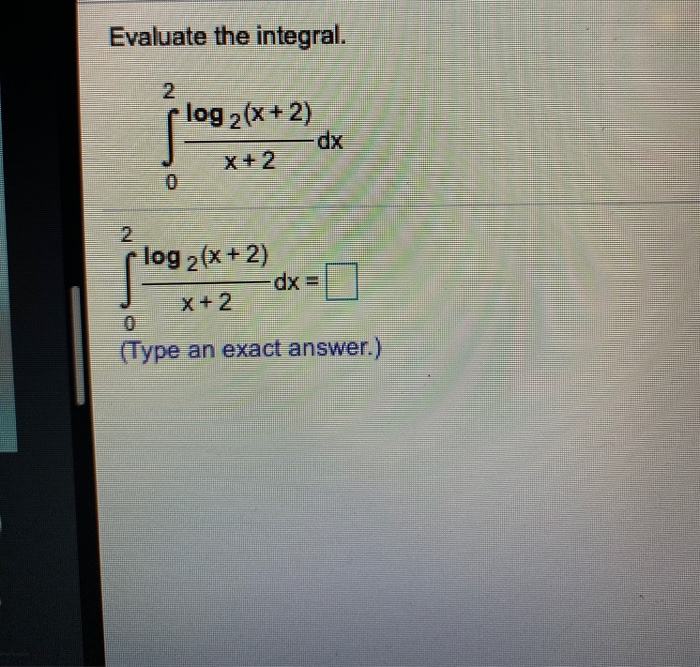 Solved Evaluate the integral. log 2(x+2) dx X+ 2 2 log 2x+ | Chegg.com