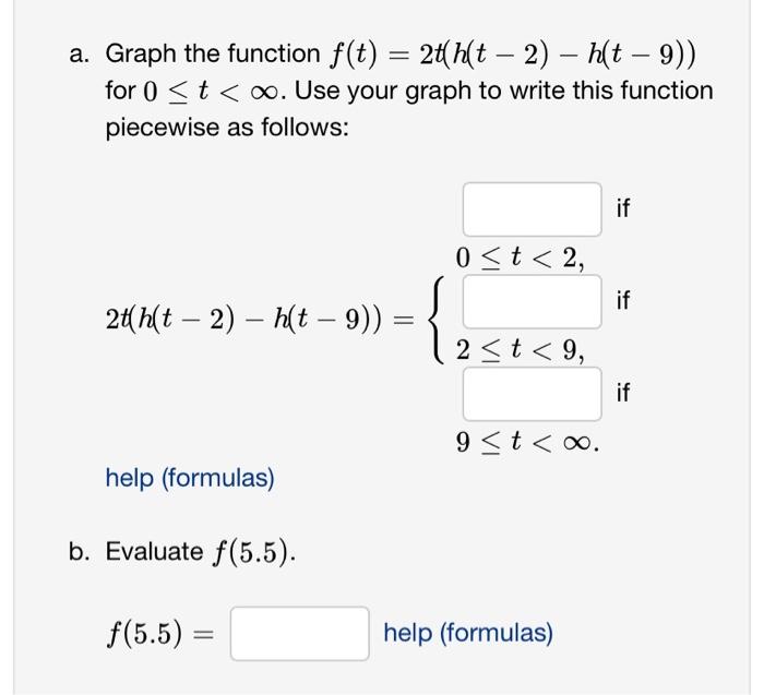 Solved a. Graph the function f(t)=2t(h(t−2)−h(t−9)) for | Chegg.com