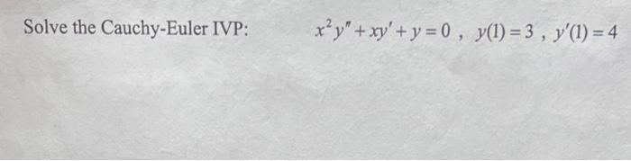 Solved Solve the Cauchy-Euler IVP: | Chegg.com