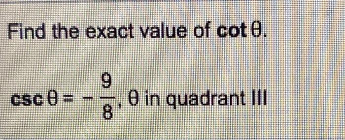 Solved Find the exact value of cote. csc 0 = O in quadrant | Chegg.com