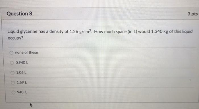 Solved Question 8 3 pts Liquid glycerine has a density of | Chegg.com