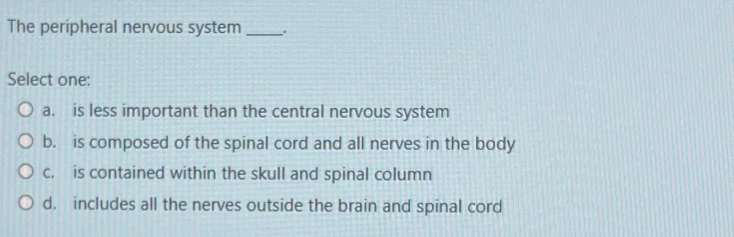 Solved The peripheral nervous systemSelect one:a. ﻿is less | Chegg.com