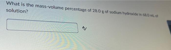 Solved What is the mass-volume percentage of 28.0 g of | Chegg.com