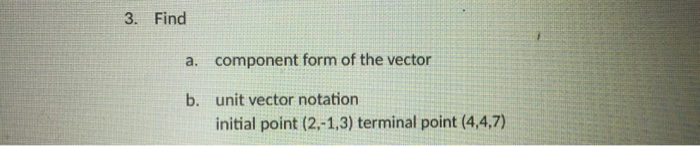 Solved 3. Find a. component form of the vector b. unit | Chegg.com