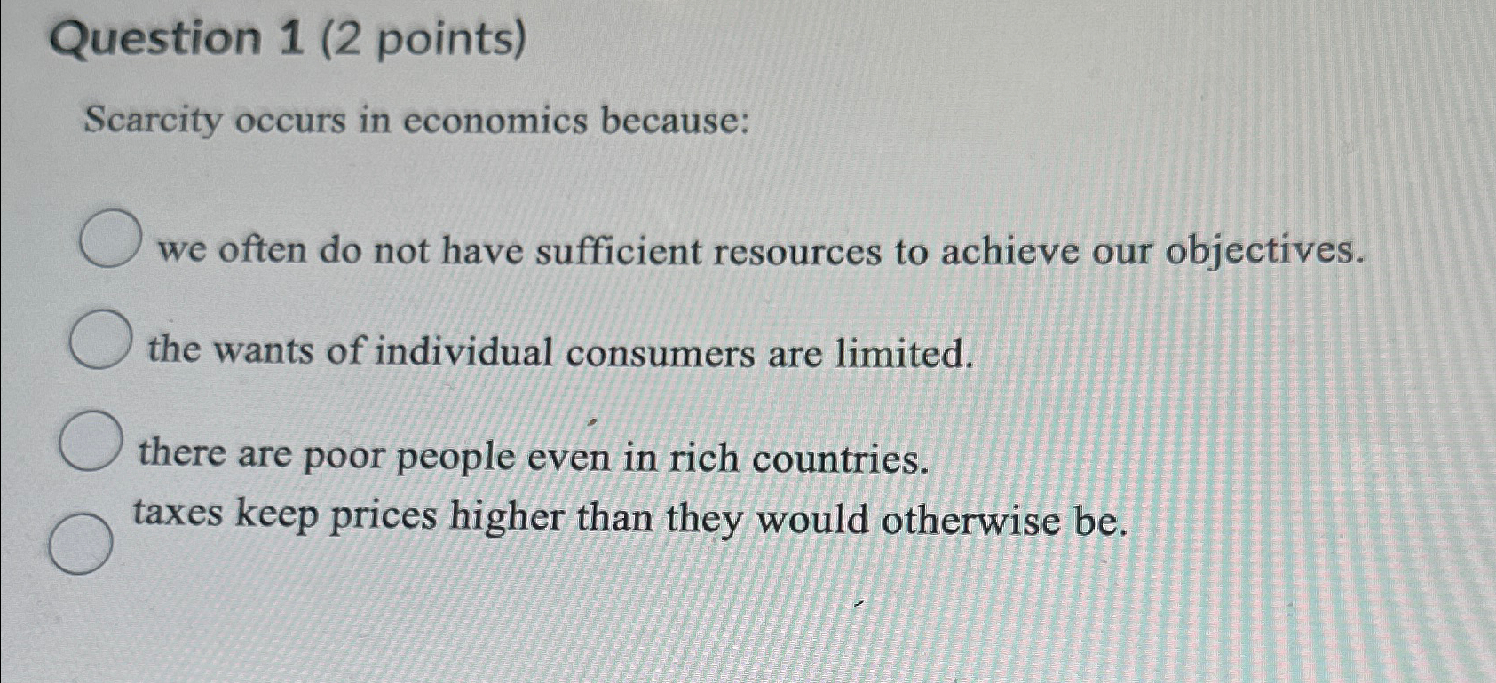 Solved Question 1 (2 ﻿points)Scarcity occurs in economics | Chegg.com