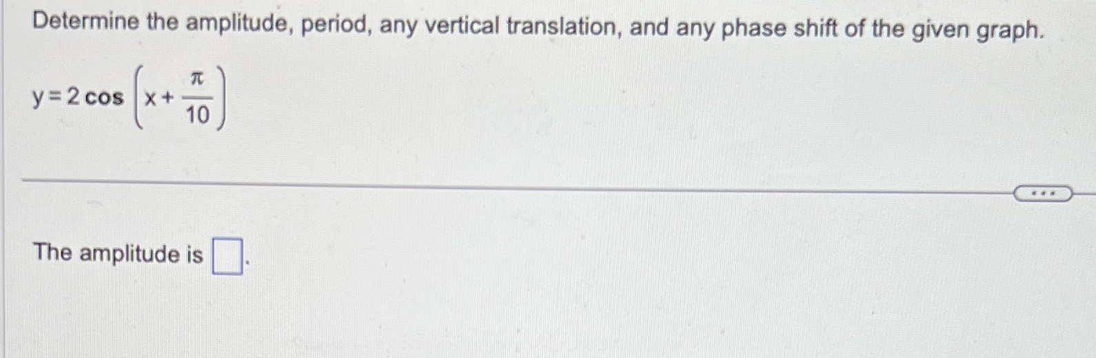 Solved Determine the amplitude, period, any vertical | Chegg.com