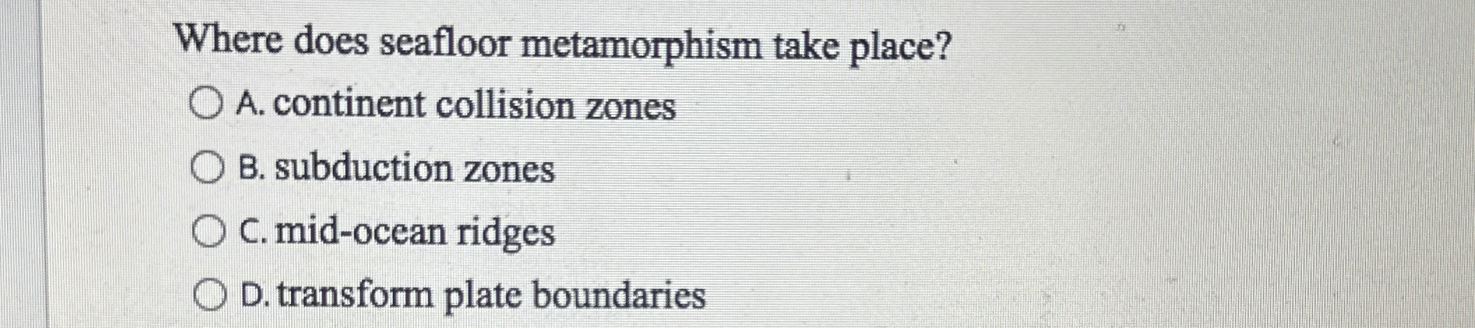 Solved Where does seafloor metamorphism take place?A. | Chegg.com