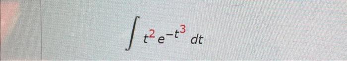 Solved ∫t2e−t3dt | Chegg.com