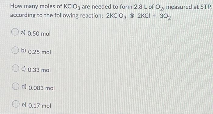 Solved How many moles of KClO3 are needed to form 2.8 L of | Chegg.com