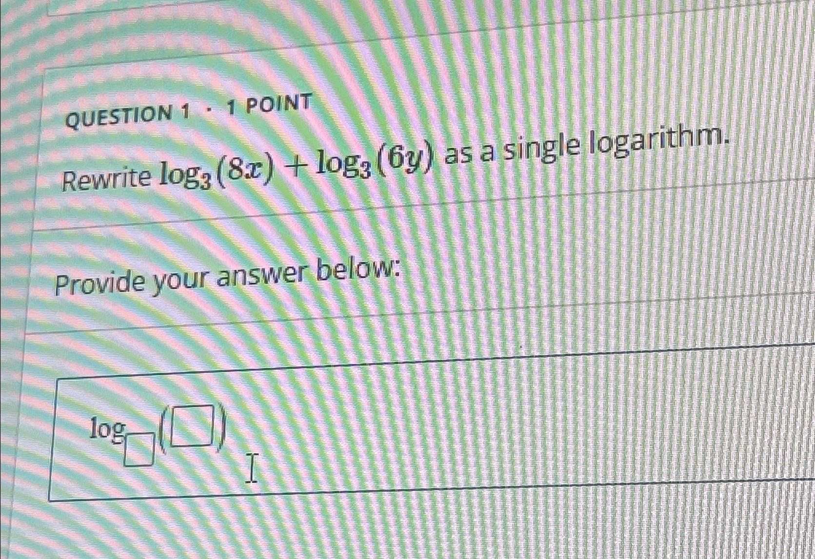 Solved QUESTION 1 - 1 ﻿POINTRewrite log3(8x)+log3(6y) ﻿as a | Chegg.com