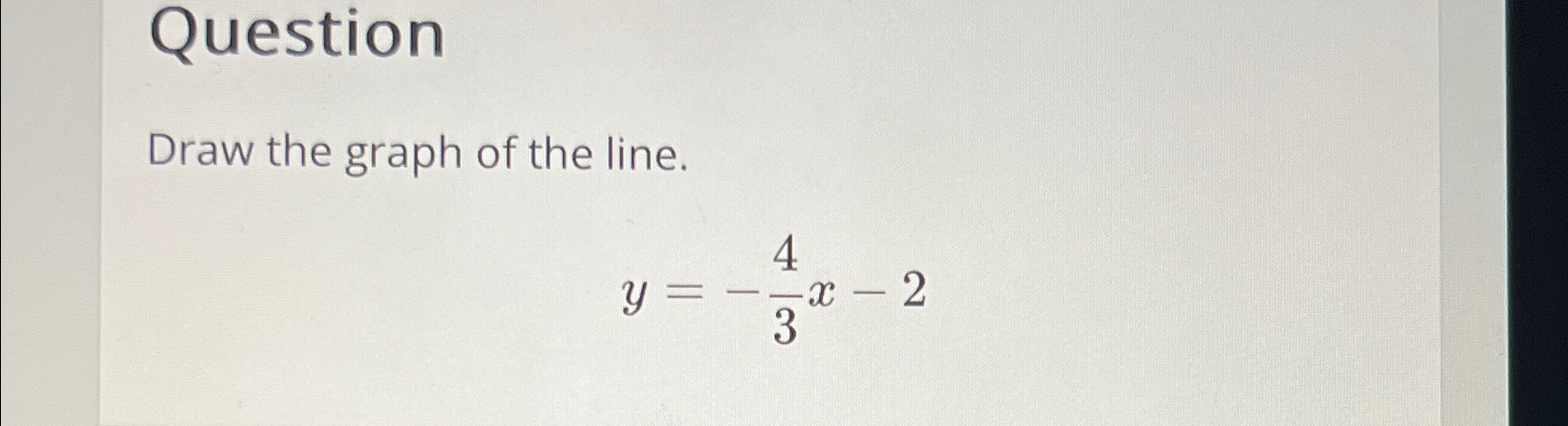 Solved QuestionDraw the graph of the line.y=-43x-2 | Chegg.com