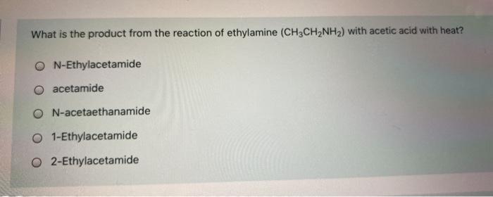 Solved What is the product from the reaction of ethylamine | Chegg.com