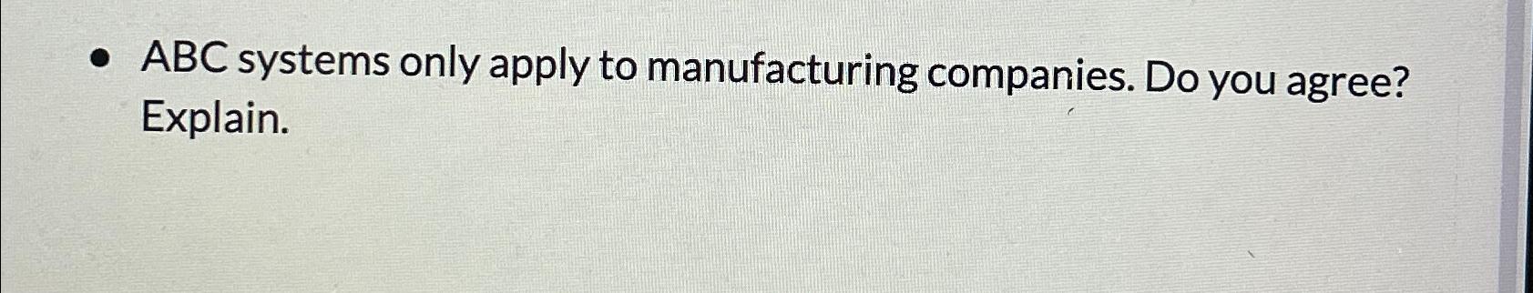 Solved ABC systems only apply to manufacturing companies. Do | Chegg.com