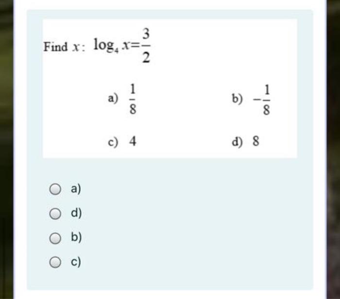 Solved Find x: 3 log, x=- 2 a) b) b -100 8 c) 4 d) 8 a) d) | Chegg.com