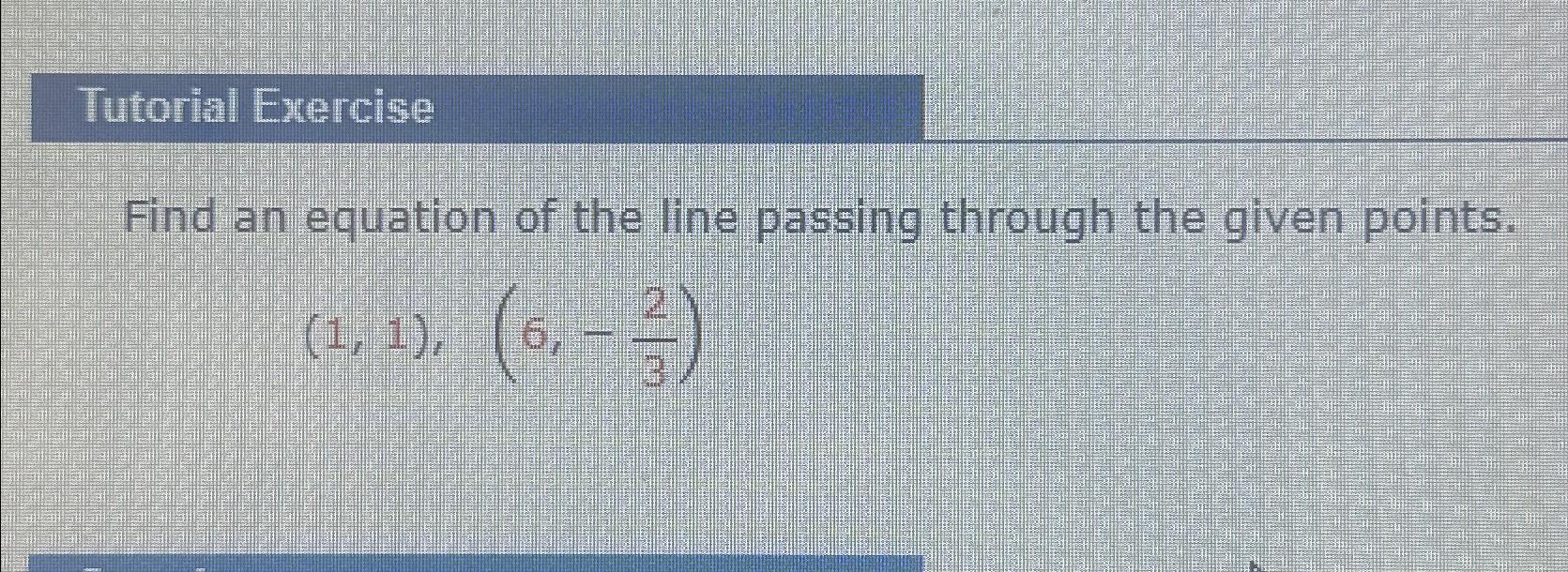 Solved Tutorial ExerciseFind an equation of the line passing | Chegg.com