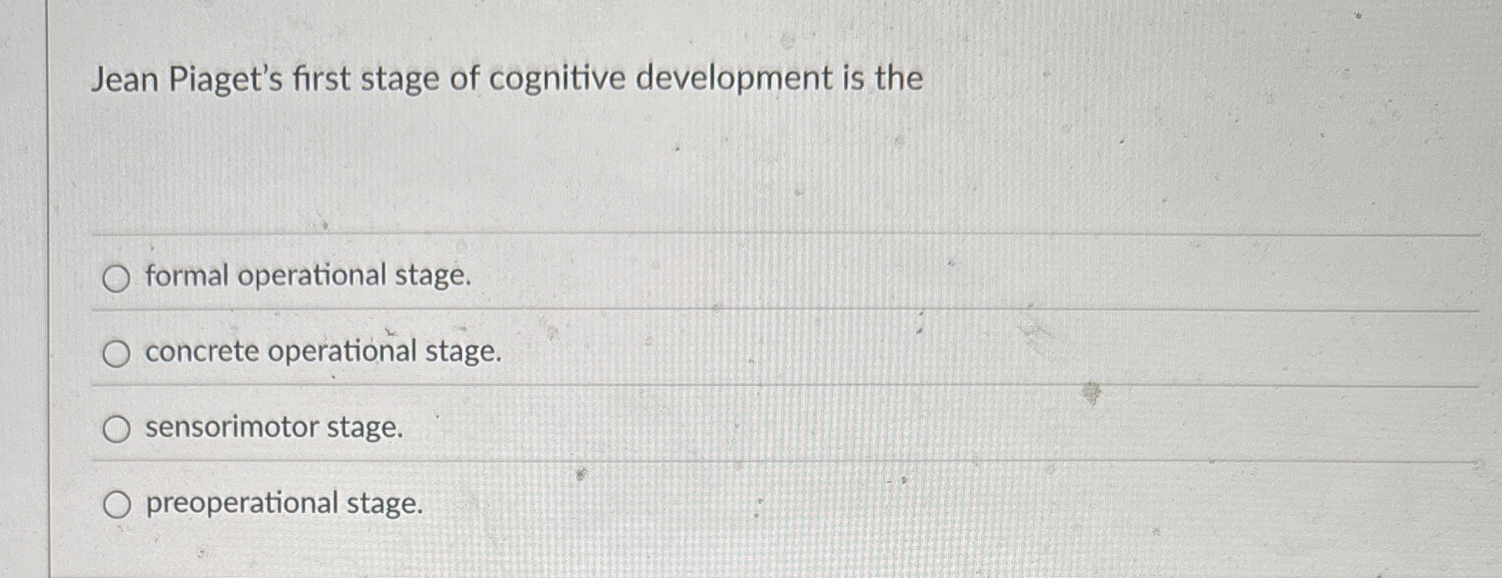 Solved Jean Piaget's first stage of cognitive development is | Chegg.com
