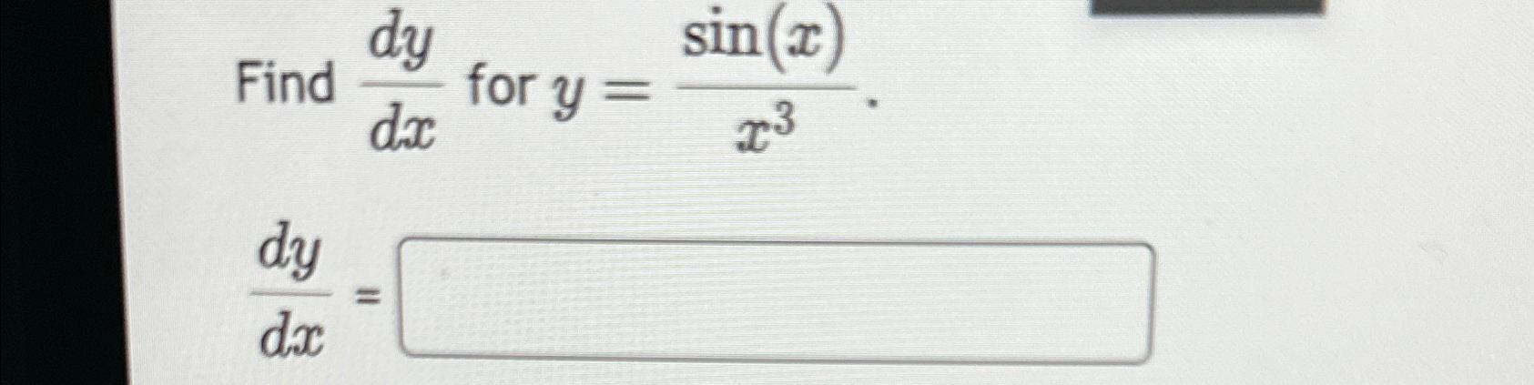 Solved Find dydx ﻿for y=sin(x)x3.dydx= | Chegg.com