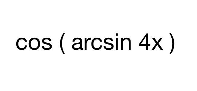 Solved cos ( arcsin 4x) | Chegg.com